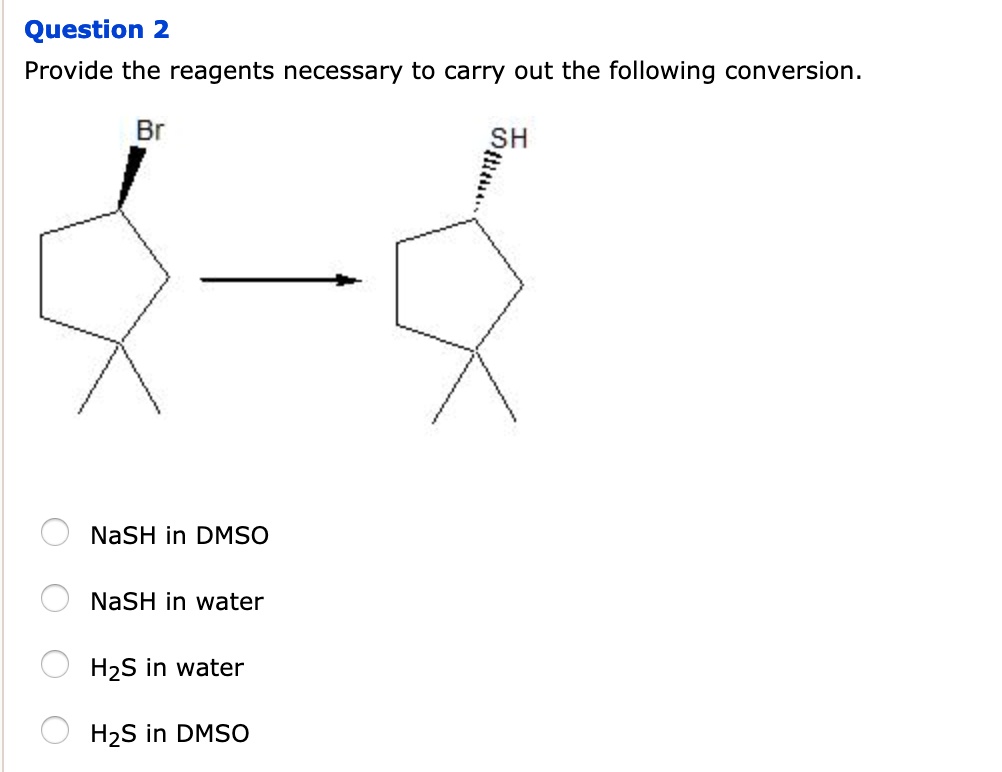 SOLVED:Question 2 Provide the reagents necessary to carry out the ...