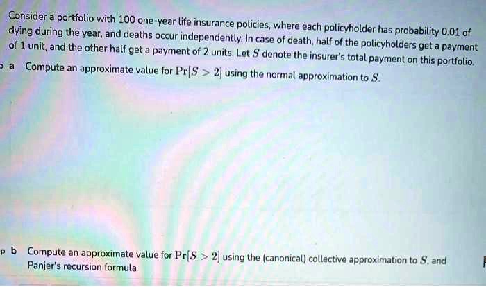 SOLVED: Consider a portfolio with 100 one-year life insurance policies ...