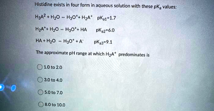 SOLVED: Histidine exists in four forms in aqueous solution with these pKa values: Ha4+ + H2O â‡Œ ...