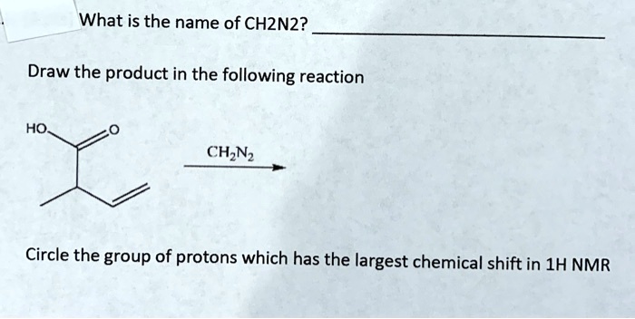 SOLVED: What is the name of CH3N2? Draw the product in the following ...