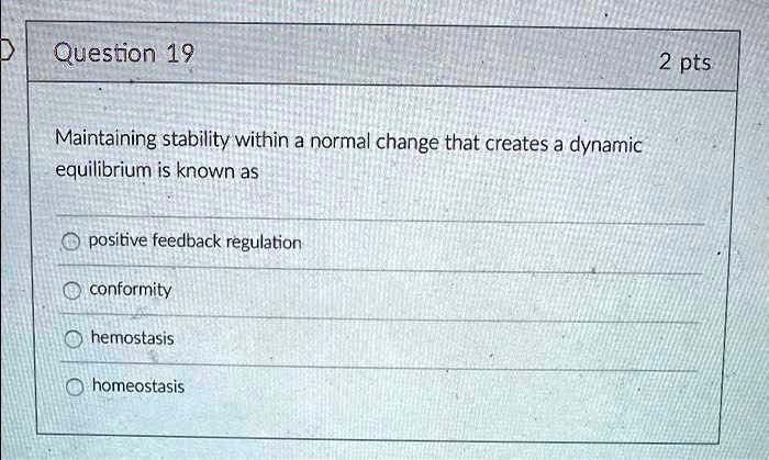 Question 19 Maintaining stability within a normal change that creates a ...