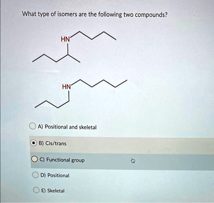 SOLVED: What type of isomers are the following two compounds? HNS HN A) Positional and skeletal ...