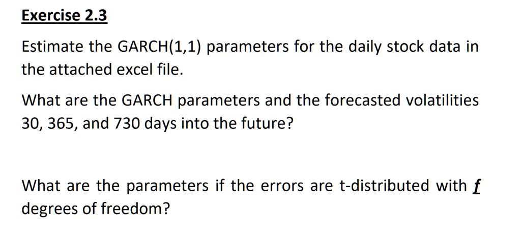 SOLVED: Exercise 2.3 Estimate the GARCH(1,1) parameters for the daily ...