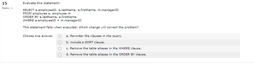 15 Marks: 1 Evaluate this statement: SELECT e.employeeID, e.lastName, e ...
