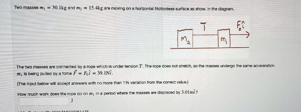 SOLVED: Two masses m=30.1 kg and m=15.4 kg are moving on a horizontal frictionless surface as ...