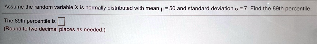 SOLVED: Assume the random variable X is normally distributed with mean ...