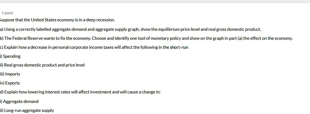 1 point Suppose that the United States economy is in a deep recession ...