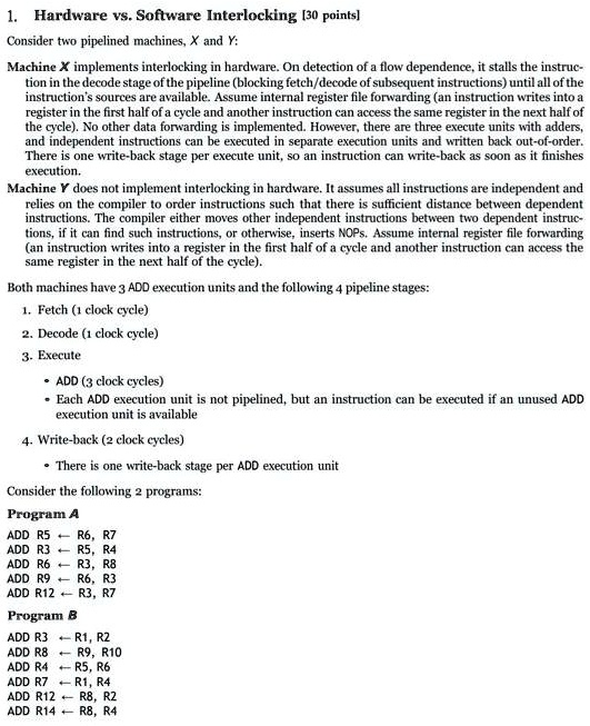 1. Hardware vs. Software Interlocking [30 points] Consider two pipelined machines, X and Y ...