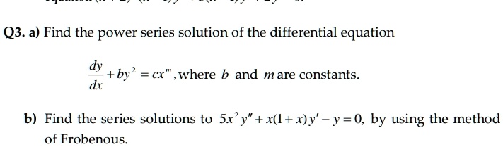 Q3. a) Find the power series solution of the differential equation (dy)/(dx) + by^2 = cx^m ...