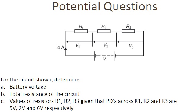 SOLVED: Potential Questions R1 R2 R3 V V2 V3 For the circuit shown, determine: a. Battery ...