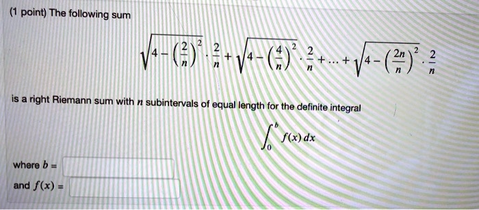SOLVED: point) The following sum V--():Ve: V--() is a right Riemann sum with n subintervals of ...