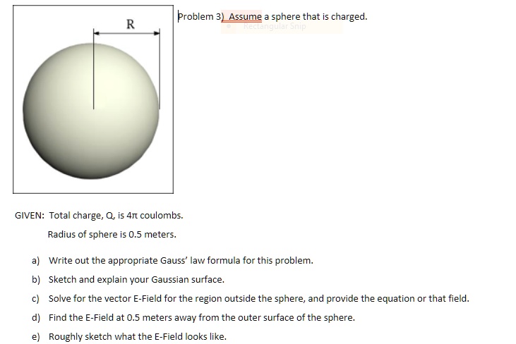 SOLVED: Problem 3) Assume a sphere that is charged. GIVEN: Total charge ...