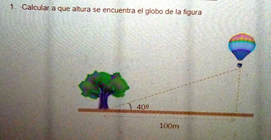 SOLVED: 1. Calcular a que altura se encuentra el globo de la figura ...