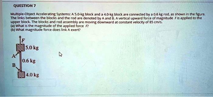 SOLVED: question 7 Multiple Object Accelerating Systems: 5.0-kg block and 40-kg block are ...