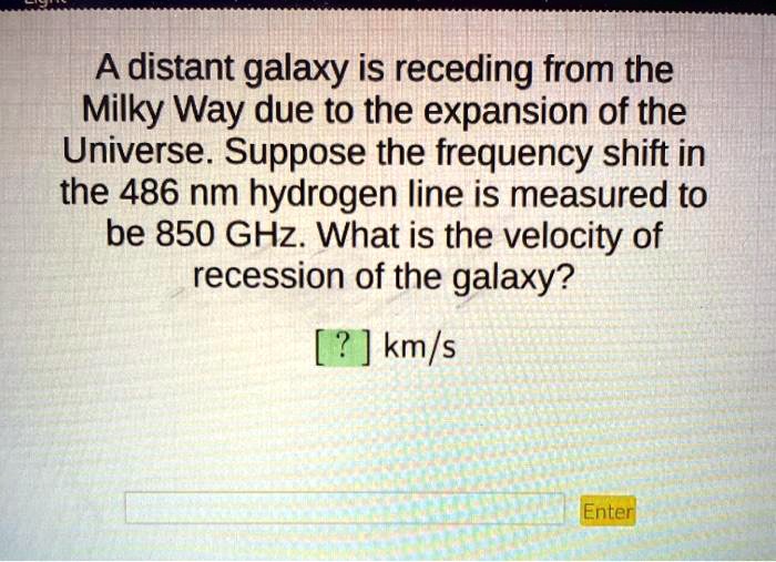 a distant galaxy is receding from the milky way due to the expansion of ...