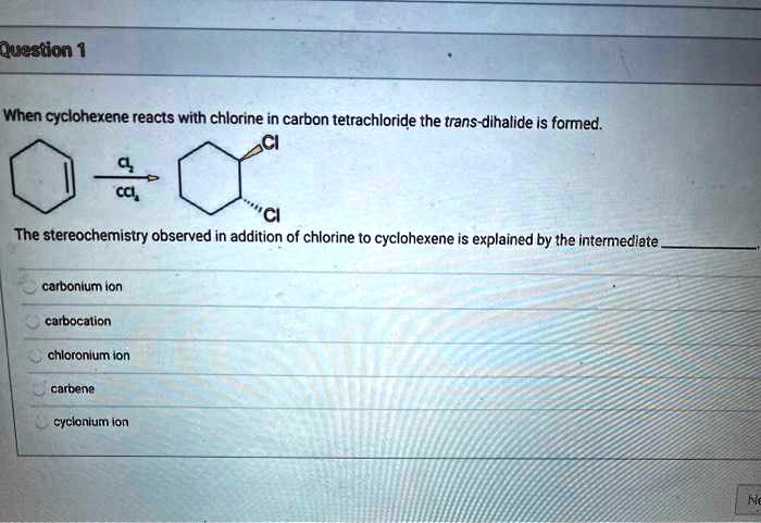 question 1 when cyclohexene reacts with chlorine in carbon ...