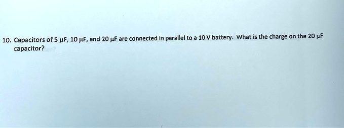 10. Capacitors of 5 µF, 10 µF, and 20 µF are connected in parallel to a ...