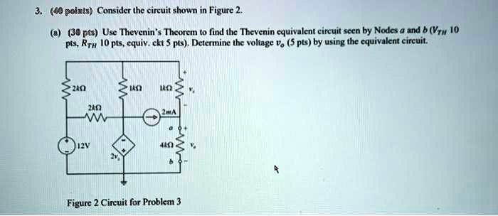 SOLVED: 3.40 points Consider the circuit shown in Figure 2. Use Thevenin's Theorem to find the ...