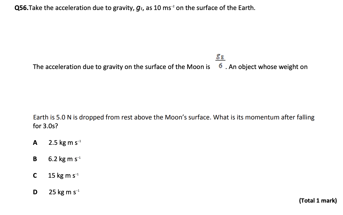 Q56. Take the acceleration due to gravity, gE, as 10 ms^-2 on the ...