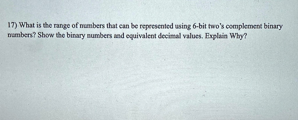 Solved 17 What Is The Range Of Numbers That Can Be Represented Using 6 Bit Twocomplement