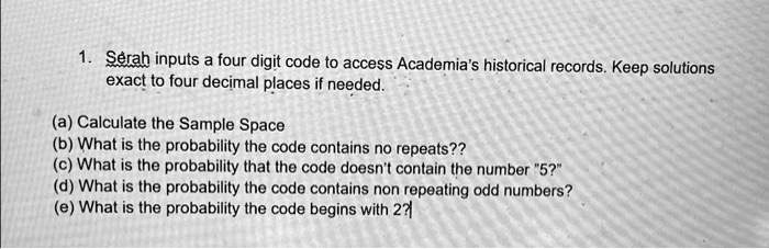 SOLVED: Texts: 1. Serah inputs a four-digit code to access Academia's historical records. Keep ...