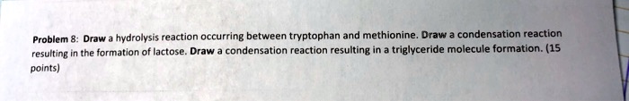 SOLVED: Problem Draw hydrolysis reaction occurring between tryptophan ...