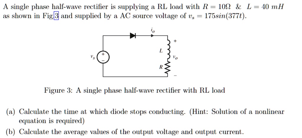 a single phase half wave rectifier is supplying a rl load with r 10omega l 40 mh as shown in ...