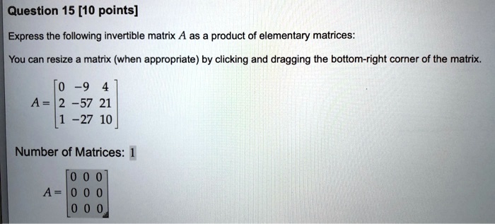 question 15 10 points express the following invertible matrix a as product of elementary ...
