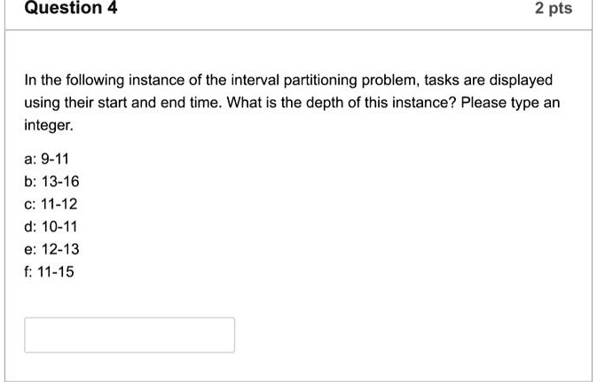 Question 4 2 pts In the following instance of the interval partitioning problem, tasks are ...