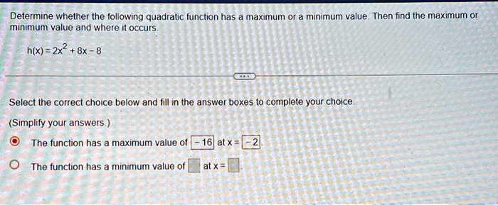 SOLVED: Determine whether the following quadratic function has a maximum or a minimum value ...