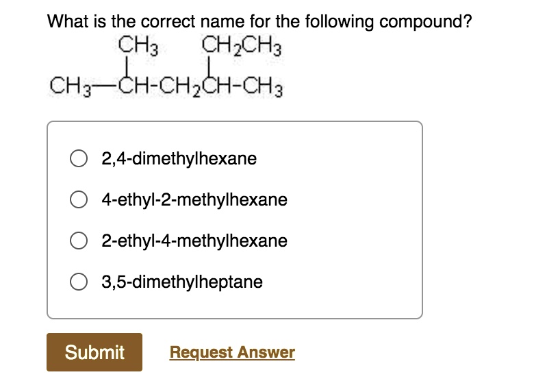 SOLVED: What is the correct name for the following compound? CH3CH2CH3CH-CH2CH-CH3 2,4 ...