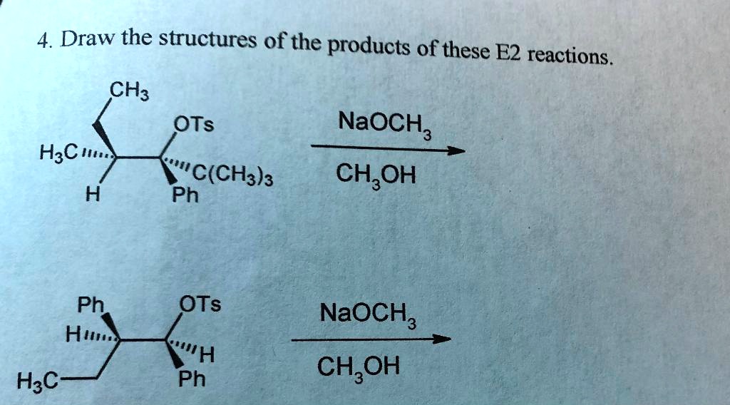 SOLVED: 4. Draw the structures of the products of these E2 reactions. CH3 OTs NaOCH3 H3C = MeS ...