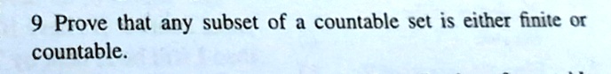 SOLVED: Prove that any subset of countable set is either finite or countable.