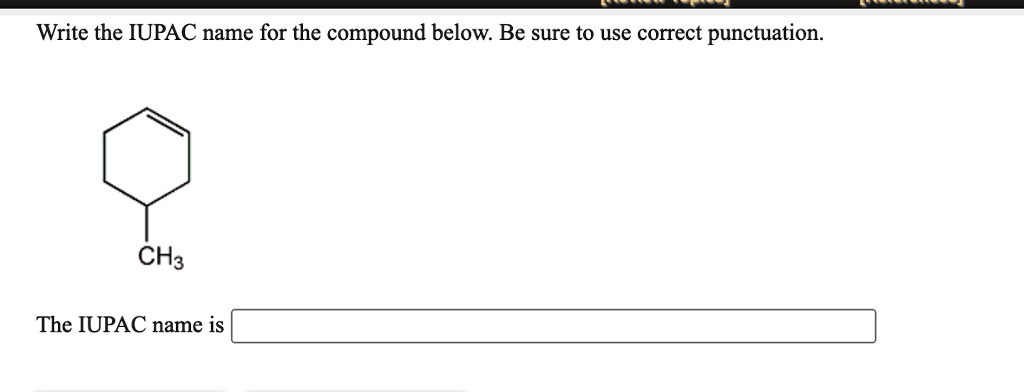 SOLVED: Write the IUPAC name for the compound below Be sure to use correct punctuation CH3 The ...