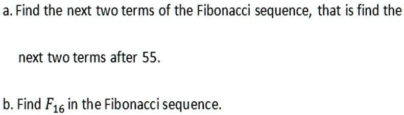 Solved A Find The Next Two Terms Of The Fibonacci Sequence That Is Find The Next Two Terms