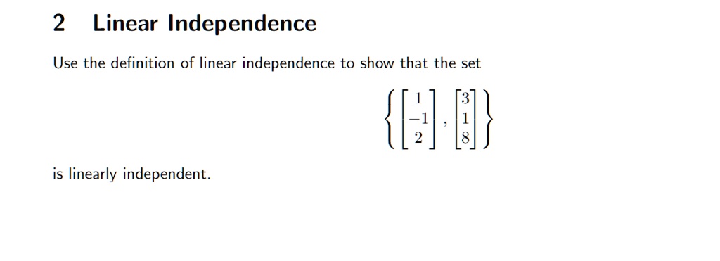 SOLVED: 2 Linear Independence Use the definition of linear independence ...