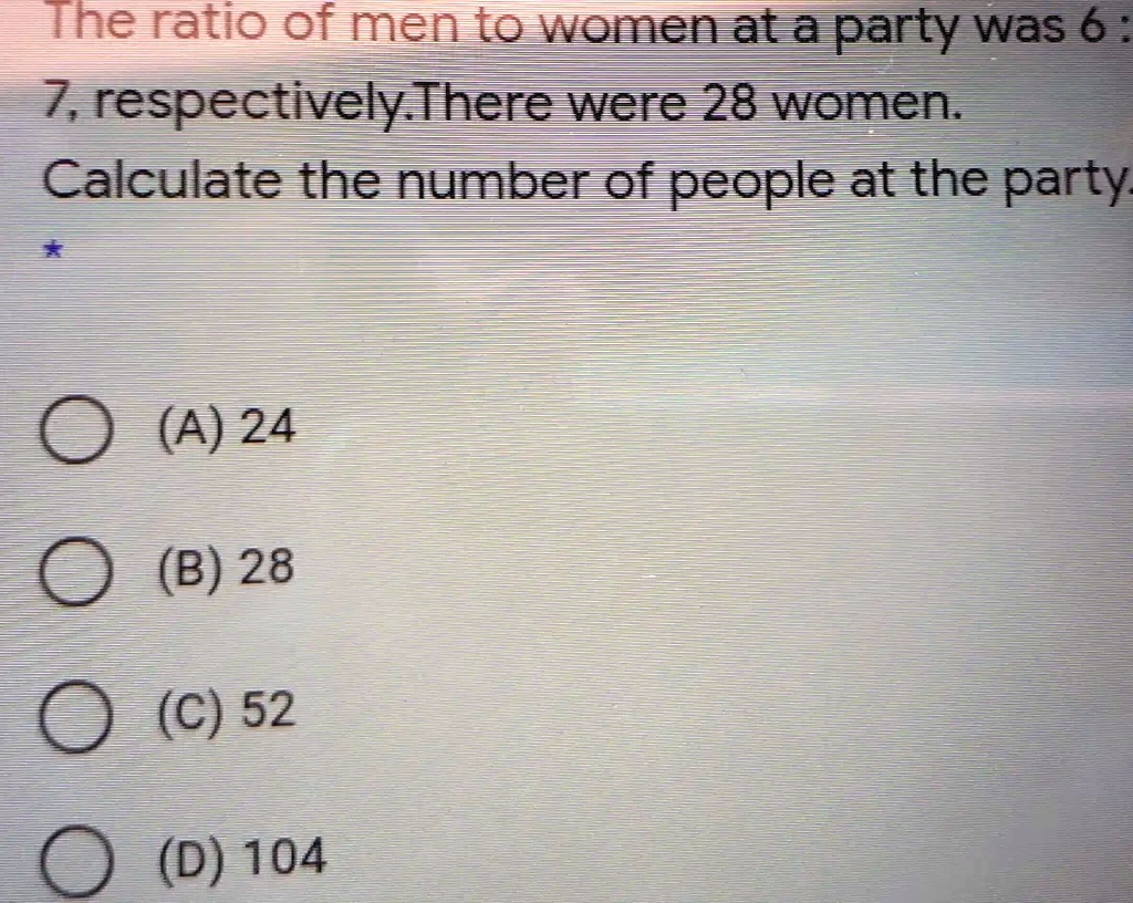 The ratio of men to women at a party was 6: 7, respectively. There were ...