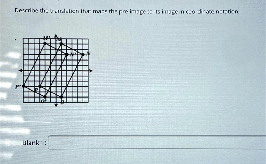 Describe The Translation That Maps The Pre Image To Its Image In Coordinate Notation Blank 1