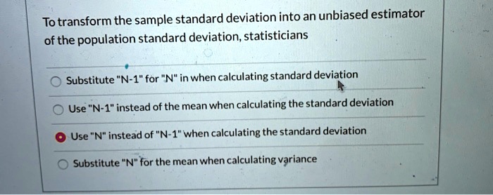 to transform the sample standard deviation into an unbiased estimator ...