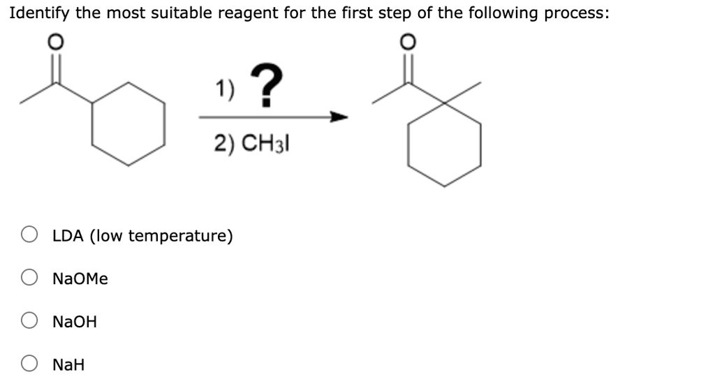 SOLVED: Identify the most suitable reagent for the first step of the ... SOLVED: Identify the most suitable reagent for the first step of the ...