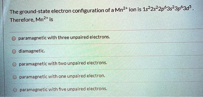 SOLVED: The ground-state electron configuration of a Mn2+ ion is 1s2 ...