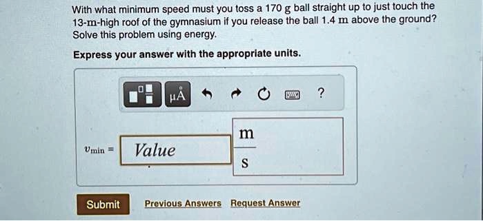 SOLVED: With what minimum speed must you toss a 170 g ball straight up to just touch the 13 m ...
