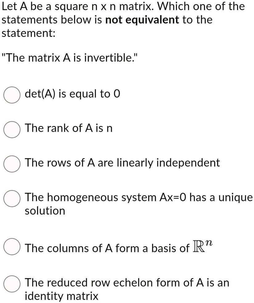 Let A be a square n X n matrix Which one of the statements below is not ...
