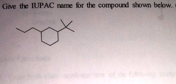 SOLVED: Give the IUPAC name for the compound shown below