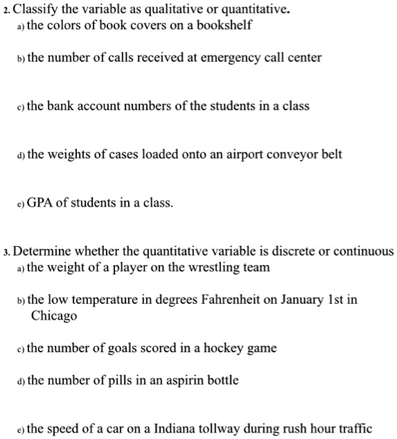 2. Classify the variable as qualitative or quantitative. a) the colors of book covers on a ...
