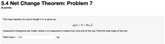 SOLVED: Help! 5.4 Net Change Theorem:Problem 7 (6 points) The linear density of a rod of length ...