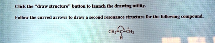 SOLVED: Click the "draw structure" button to launch the drawing utility. Follow the curved ...