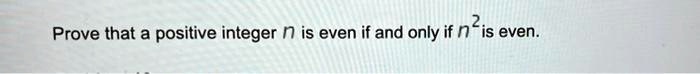 SOLVED: Prove that a positive integer n is even if and only if n^2 is even.