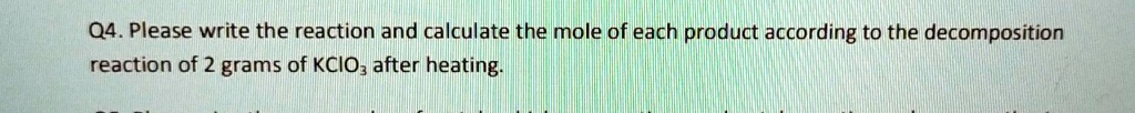SOLVED: Q4. Please write the reaction and calculate the moles of each product according to the ...