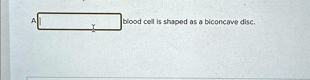 SOLVED: A blood cell is shaped as a biconcave disc. blood cell is ...